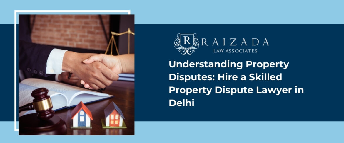Understanding Property Disputes: Hire a Skilled Property Dispute Lawyer ...