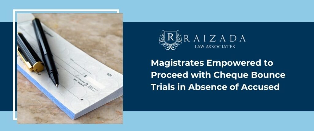 Understanding Cheque Bounce Case Proceedings When Accused Absent